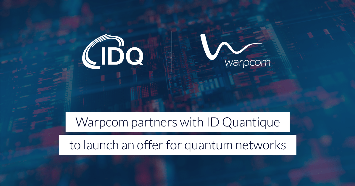 Warpcom partners with ID Quantique to launch an offer for quantum ...