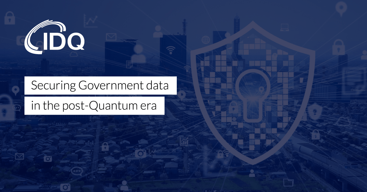 Securing Government data in the post-Quantum era - ID Quantique